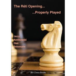 The Reti Opening - Properly Played - Jerzy Konikowski, Uwe Bekemann, Kartoniert (TB)