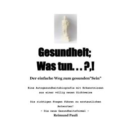 tredition Gesundheit; Was Tun ... ?,! - Reimund Pauli, Kartoniert (TB)