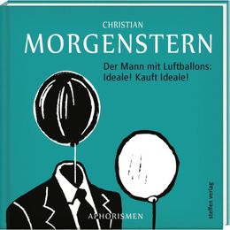 Der Mann mit Luftballons: Ideale! Kauft Ideale! - Christian Morgenstern, Gebunden