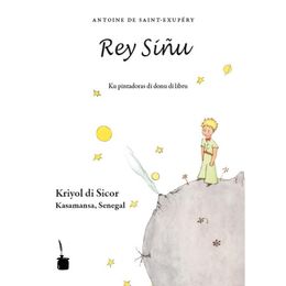Rey Siñu. Der Kleine Prinz, Kriyol de Sicor (Kreolsprache) - Antoine de Saint Exupéry, Kartoniert (TB)