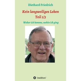 tredition Kein lanweiliges Leben Teil 1/3 - Diethard Friedrich, Kartoniert (TB)