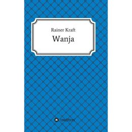 tredition Wanja - Rainer Kraft, Kartoniert (TB)