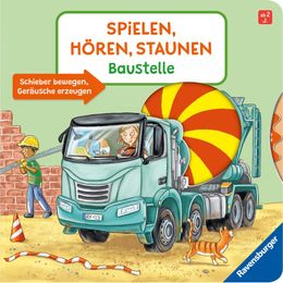 RAVENSBURGER VERLAG Spielen, Hören, Staunen: Baustelle. Ein Soundbuch ganz ohne Batterie und Elektronik - Katharina Wieker, Pappband