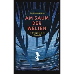 tredition Am Saum der Welten - T. B. Persson, Michael Schwendinger, Nicole Hobusch, Chris Balz, Alex M. Gastel, Anke Laufer, T. N. Weiß, Daniel Schlegel, Jassi Etter, Jules B. Asches, Dennis Hübel, Lena Richter, Björn Helbig, Juli Regen, Bjela Schwenk, Kartoniert (TB)