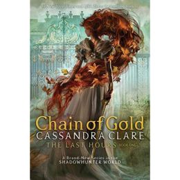 The Last Hours - Chain of Gold - Cassandra Clare, Kartoniert (TB)