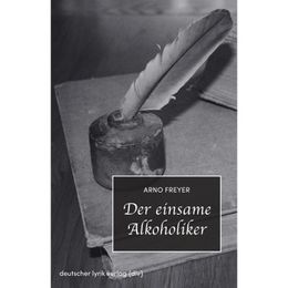 Der einsame Alkoholiker - Arno Freyer, Kartoniert (TB)