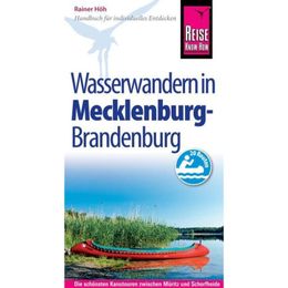 Reise Know-How Mecklenburg / Brandenburg: Wasserwandern Die 20 schönsten Kanutouren zwischen Müritz und Schorfheide - Rainer Höh, Kartoniert (TB)