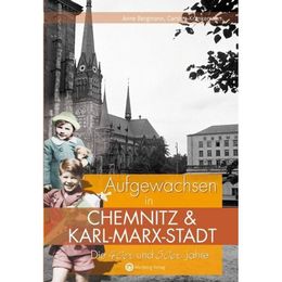 Aufgewachsen in Chemnitz und Karl-Marx-Stadt. Die 40er und 50er Jahre - Carsten Krankemann, Anne Bergmann, Gebunden