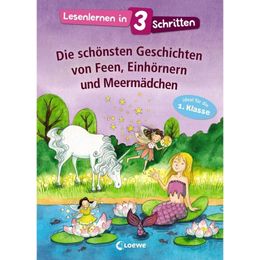 Loewe Lesenlernen in 3 Schritten - Die schönsten Geschichten von Feen, Einhörnern und Meermädchen, Gebunden