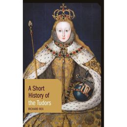 A Short History of the Tudors - Richard Rex, Kartoniert (TB)