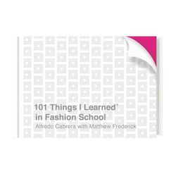 Penguin Random House 101 Things I Learned® in Fashion School - Alfredo Cabrera, Matthew Frederick, Gebunden