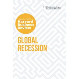 Global Recession: The Insights You Need from Harvard Business Review - Harvard Business Review, Martin Reeves, Andris A. Zoltners, Claudio Fernandez-Araoz, Ranjay Gulati, Kartoniert (TB)