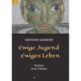 tredition Ewige Jugend Ewiges Leben - Hermann Grabher, Kartoniert (TB)