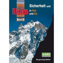 BERGVERLAG ROTHER Sicherheit und Risiko in Fels und Eis.Bd.3 - Pit Schubert, Gebunden