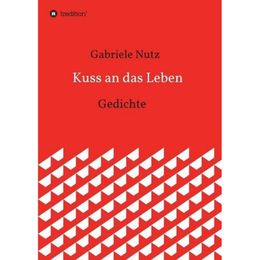 tredition Kuss an das Leben - Gabriele Nutz, Kartoniert (TB)
