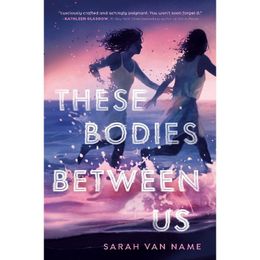 Penguin Random House These Bodies Between Us - Sarah Van Name, Kartoniert (TB)