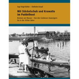 Mit Stöckelschuh und Krawatte im Paddelboot - Diethelm Knauf, Inge Voigt-Köhler, Gebunden