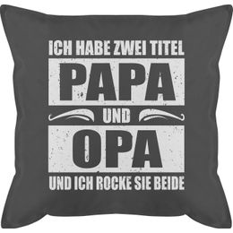 Shirtracer Dekokissen Ich habe zwei Titel Papa und Opa / simpel