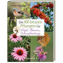 Bassermann Die 100 besten Pflanzen für Vögel, Bienen, Schmetterlinge - Ursula Kopp, Gebunden
