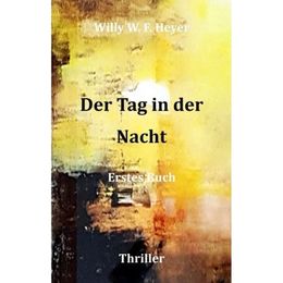 tredition Der Tag in der Nacht - Willy W. F. Heyer, Kartoniert (TB)