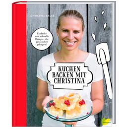 Kuchen backen mit Christina - Christina Bauer, Gebunden