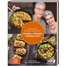 Kochen mit Martina und Moritz - Schnell + einfach = einfach gut! - Martina Meuth, "Moritz" Bernd Neuner-Duttenhofer, Gebunden