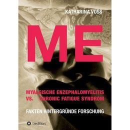 tredition ME - Myalgische Enzephalomyelitis vs. Chronic Fatigue Syndrom - Katharina Voss, Kartoniert (TB)