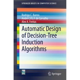 Springer Automatic Design of Decision-Tree Induction Algorithms - Rodrigo C. Barros, André C.P.L.F. de Carvalho, Alex A. Freitas, Kartoniert (TB)