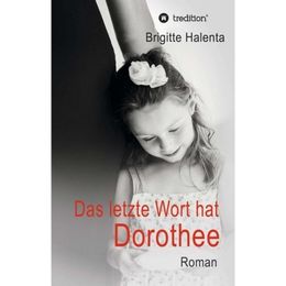 tredition Das letzte Wort hat Dorothee - Brigitte Halenta, Kartoniert (TB)