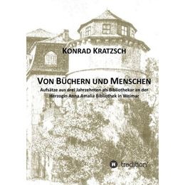 tredition Von Büchern und Menschen - Konrad Kratzsch, Kartoniert (TB)