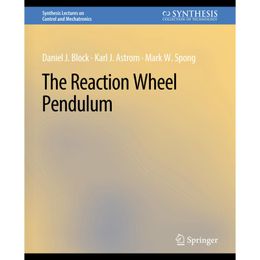 Springer The Reaction Wheel Pendulum - Daniel J. Block, Karl J. Åström, Mark W. Spong, Kartoniert (TB)