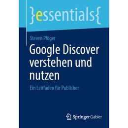 Springer Fachmedien Wiesbaden Google Discover verstehen und nutzen - Steven Plöger, Kartoniert (TB)