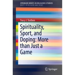 Springer International Publishing Spirituality, Sport, and Doping: More than Just a Game - Tracy J. Trothen, Kartoniert (TB)