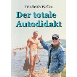 tredition Der totale Autodidakt - Friedrich Welke, Kartoniert (TB)