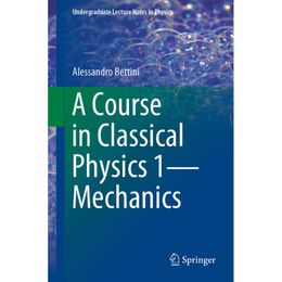 Springer International Publishing A Course in Classical Physics 1-Mechanics - Alessandro Bettini, Kartoniert (TB)