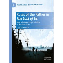 Springer International Publishing Rules of the Father in The Last of Us - J. Jesse Ramirez, Kartoniert (TB)