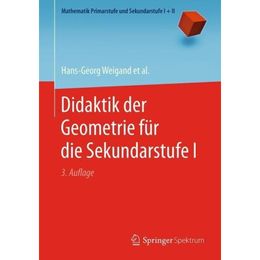 Springer Berlin Heidelberg Didaktik der Geometrie für die Sekundarstufe I - Hans-Georg Weigand, Andreas Filler, Reinhard Hölzl, Sebastian Kuntze, Matthias Ludwig, Jürgen Roth, Schmidt-Thi, Kartoniert (TB)