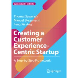 Springer International Publishing Creating a Customer Experience-Centric Startup - Thomas Suwelack, Manuel Stegemann, Feng Xia Ang, Kartoniert (TB)