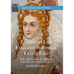Springer International Publishing Elizabeth I of England through Valois Eyes - Estelle Paranque, Kartoniert (TB)