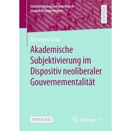 Springer Fachmedien Wiesbaden Akademische Subjektivierung im Dispositiv neoliberaler Gouvernementalität - Alexander Lenk, Kartoniert (TB)
