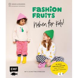 Fashion Fruits - Nähen für Kids! 15 Teile, eine Kollektion: Sag Tschüss zur Fast Fashion! - Nelly Kolodziejski-Ruthenbeck, Gebunden