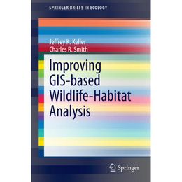 Springer Improving GIS-based Wildlife-Habitat Analysis - Jeffrey K. Keller, Charles R. Smith, Kartoniert (TB)