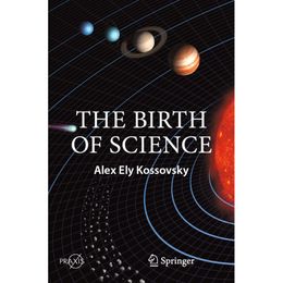 Springer The Birth of Science - Alex Ely Kossovsky, Kartoniert (TB)