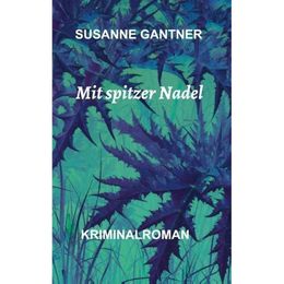 tredition Mit spitzer Nadel - Susanne Gantner, Kartoniert (TB)