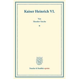 Duncker & Humblot reprints / Kaiser Heinrich VI. - Theodor Toeche, Kartoniert (TB)
