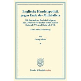 Duncker & Humblot reprints / Englische Handelspolitik gegen Ende des Mittelalters. - Georg Schanz, Kartoniert (TB)