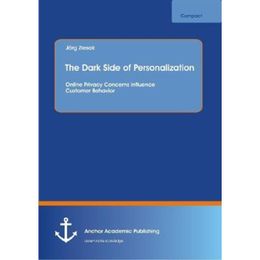 Anchor compact / The Dark Side of Personalization: Online Privacy Concerns influence Customer Behavior - Jörg Ziesak, Kartoniert (TB)