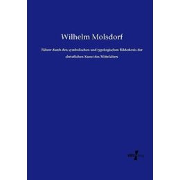 Führer durch den symbolischen und typologischen Bilderkreis der christlichen Kunst des Mittelalters - Wilhelm Molsdorf, Kartoniert (TB)