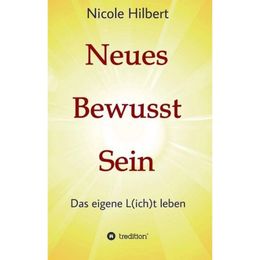 tredition Neues Bewusst Sein - Nicole Hilbert, Kartoniert (TB)