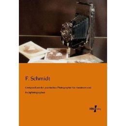 Compendium der practischen Photographie für Amateure und Fachphotographen - F. Schmidt, Kartoniert (TB)